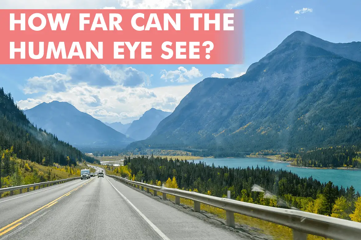 How Far Can The Human Eye See? Let’s Find Out!