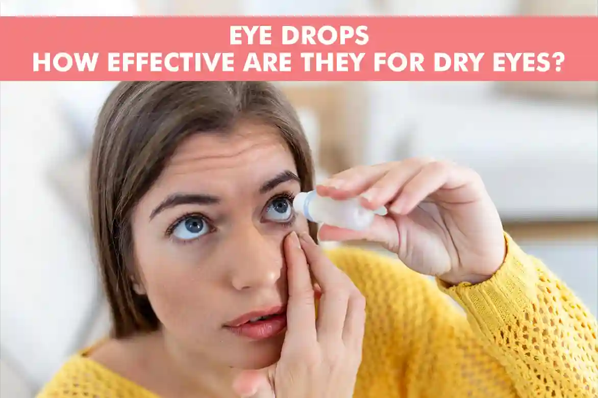 Uses of Eye Drops and How Effective Are They for Dry Eyes?