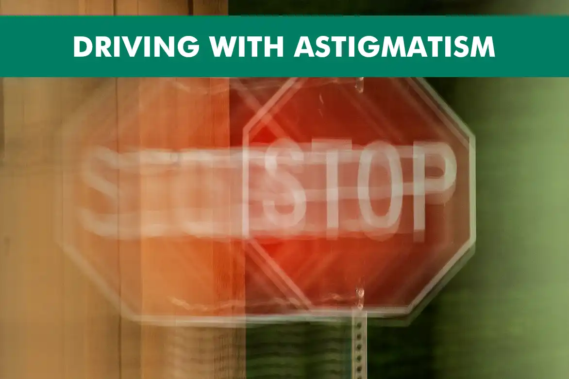 Driving with Astigmatism? Tips for Safer Clearer Vision