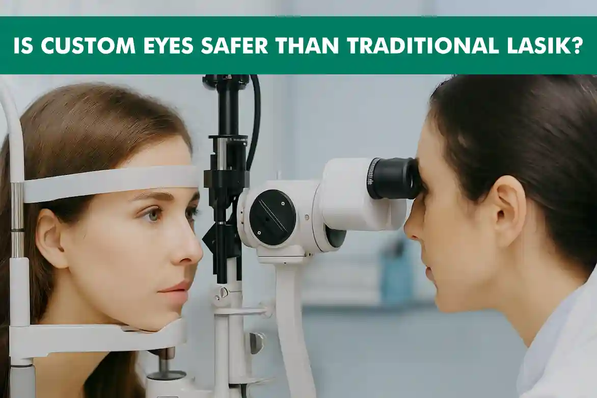 Is Custom Eyes Procedure Safer Than Traditional LASIK?